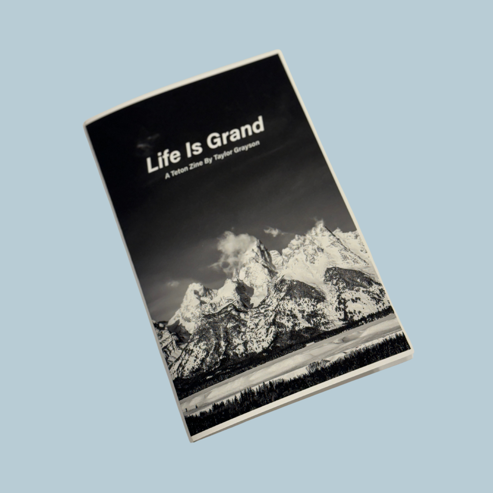 Life is Grand, A Teton Zine by Taylor Grayson – Low Quality Film Society